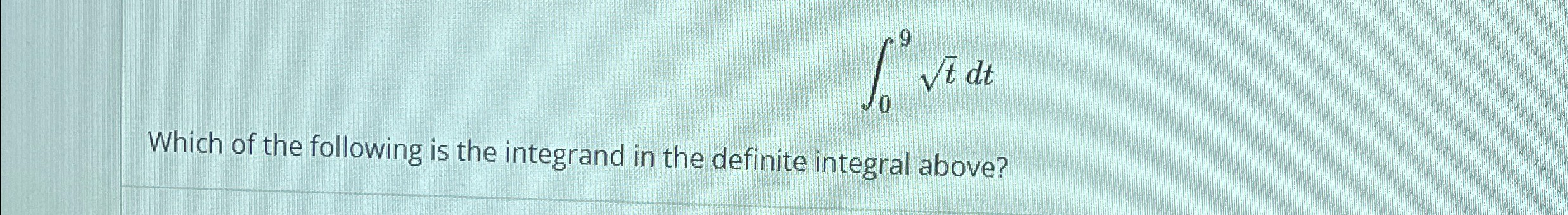 Solved ∫09t2dtWhich of the following is the integrand in the | Chegg.com