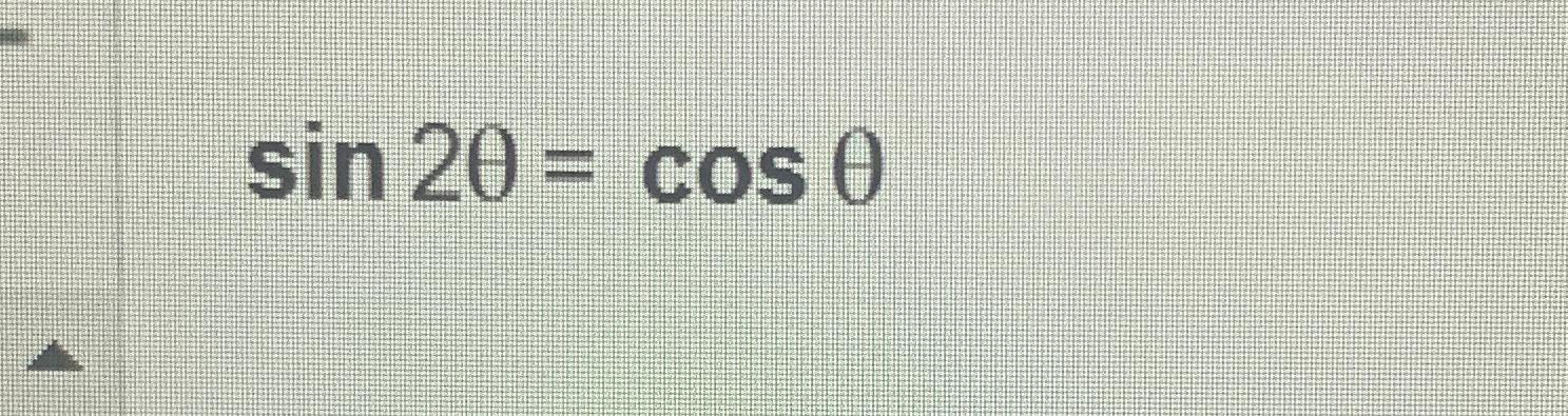 Solved sin2θ=cosθ | Chegg.com