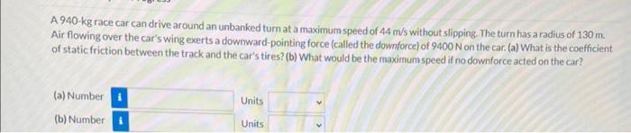 Solved A 940 -kg race car can drive around an unbanked turn | Chegg.com