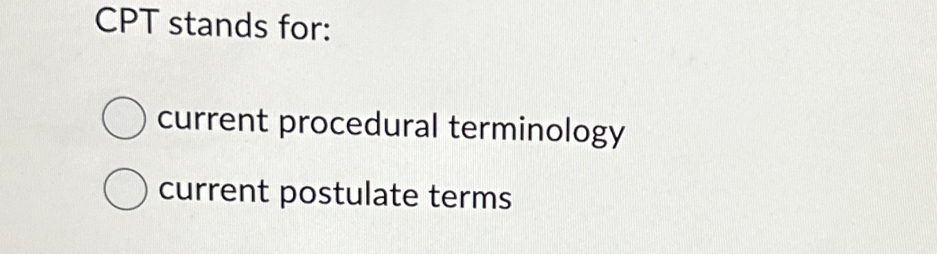 Solved CPT stands for:current procedural terminologycurrent | Chegg.com