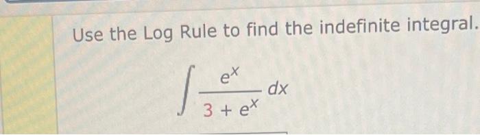 Solved Use the Log Rule to find the indefinite integral. | Chegg.com