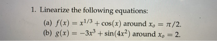 Solved 1. Linearize the following equations: (a) f(x) = x1/3 | Chegg.com