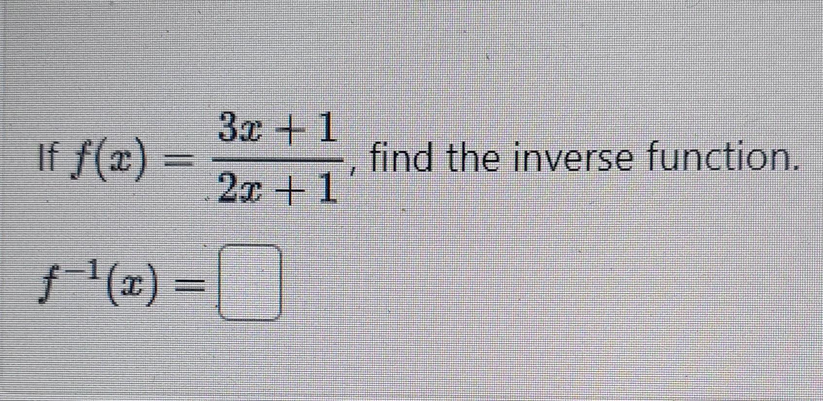 Solved If f(x)=2x+13x+1, find the inverse function f−1(x)= | Chegg.com