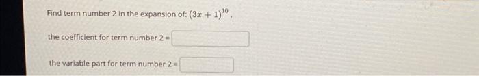 Solved Find term number 2 in the expansion of: (3x+1)10. the | Chegg.com