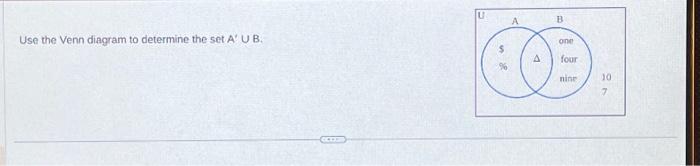 Solved Use the Venn diagram to determine the set A' U B. U $ | Chegg.com