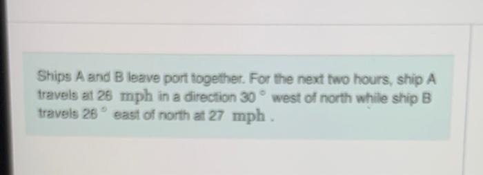 Solved Ships A and B leave port together. For the next two | Chegg.com