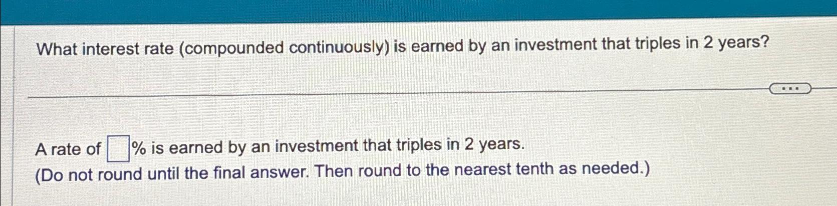 Solved What interest rate (compounded continuously) ﻿is | Chegg.com