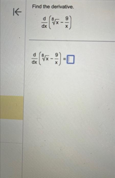 Solved Find the derivative. dxd(8x−x9) dxd(8x−x9)= | Chegg.com