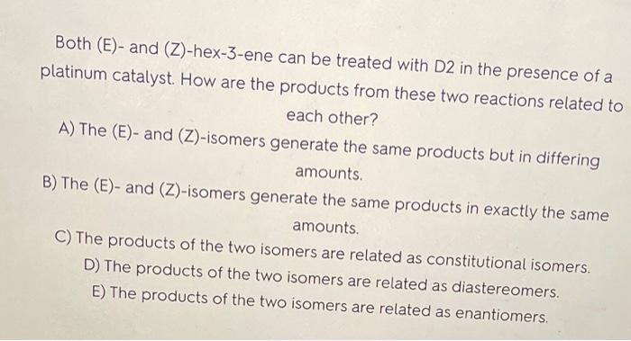 Solved Both (E)- and (Z)-hex-3-ene can be treated with D2 in | Chegg.com