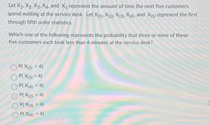 Solved Let X1,X2,X3,X4, and X5 represent the amount of time | Chegg.com