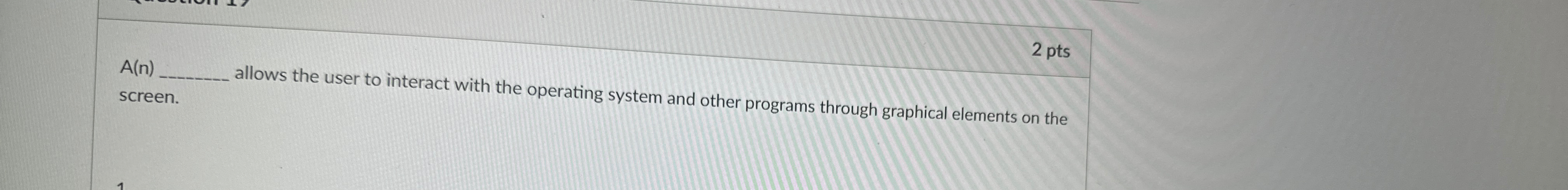 Solved A(n)__ allows the user to interact with the operating | Chegg.com
