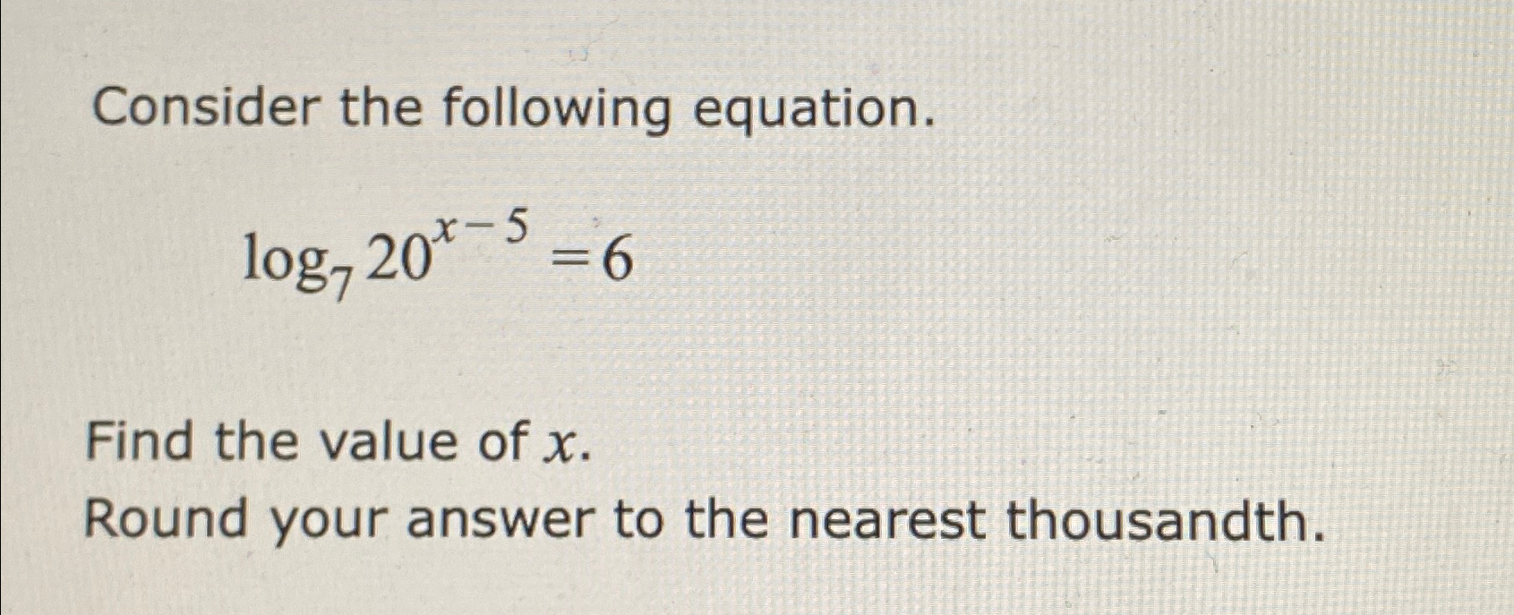 Solved Consider the following equation.log720x-5=6Find the | Chegg.com