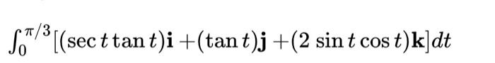 Solved limt→0[(tsint)i+(sin2ttan2t)j−(t+2t3−8)k]∫0π/3[(sectt | Chegg.com