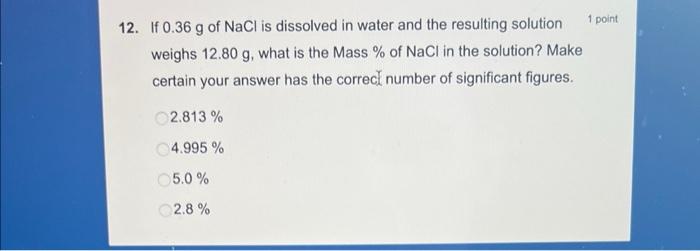 Solved 12. If 0.36 g of NaCl is dissolved in water and the | Chegg.com