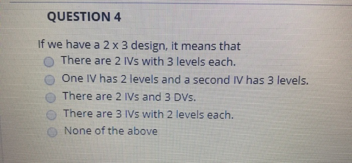 Solved QUESTION 4 If we have a 2 x 3 design, it means that | Chegg.com