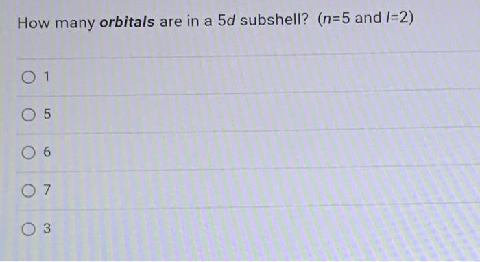 Solved How many orbitals are in a 5d subshell? (n=5 and I=2) | Chegg.com