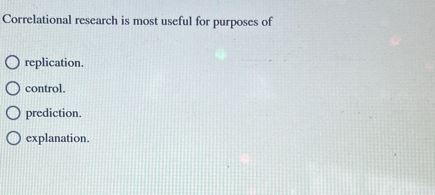 Solved Correlational Research Is Most Useful For Purposes