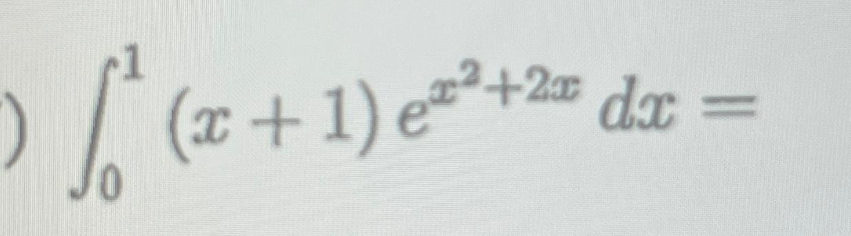 Solved ∫01(x+1)ex2+2xdx= | Chegg.com