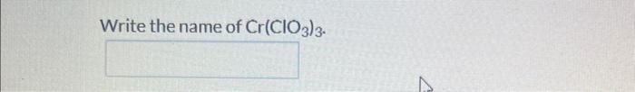 Solved Write the name of Cr(ClO3)3. | Chegg.com
