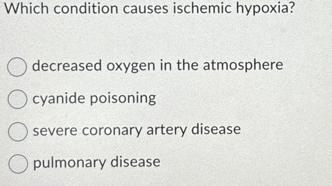 Solved Which condition causes ischemic hypoxia?decreased | Chegg.com