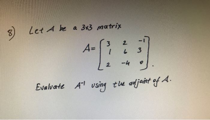 Solved 8) Let A be a 3x3 matrix 4- 3 2 -17 63 2 -4 Evaluate | Chegg.com