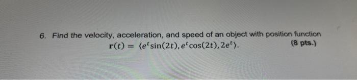 Solved 6. Find the velocity, acceleration, and speed of an | Chegg.com