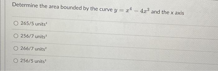 Solved Determine the area bounded by the curve y=x4−4x3 and | Chegg.com