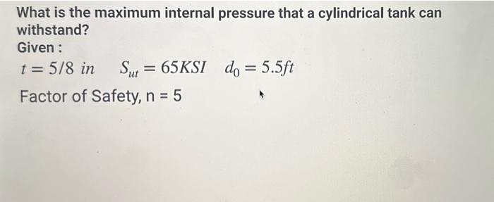 [Solved]: What is the maximum internal pressure that a cyli