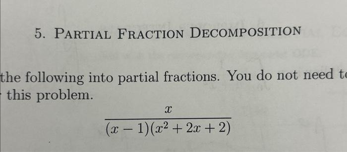 Solved 5. Partial Fraction Decomposition he following into | Chegg.com