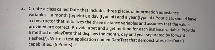 Solved 2 Create A Class Called Date That Includes Three 9516