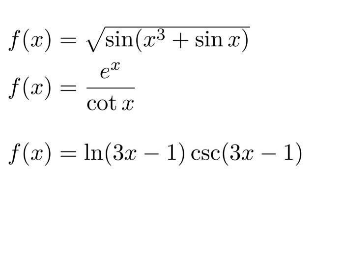 Solved f(x) = Vsin(x3 + sin x ex f(2) = cot X f(x) = ln(3x – | Chegg.com