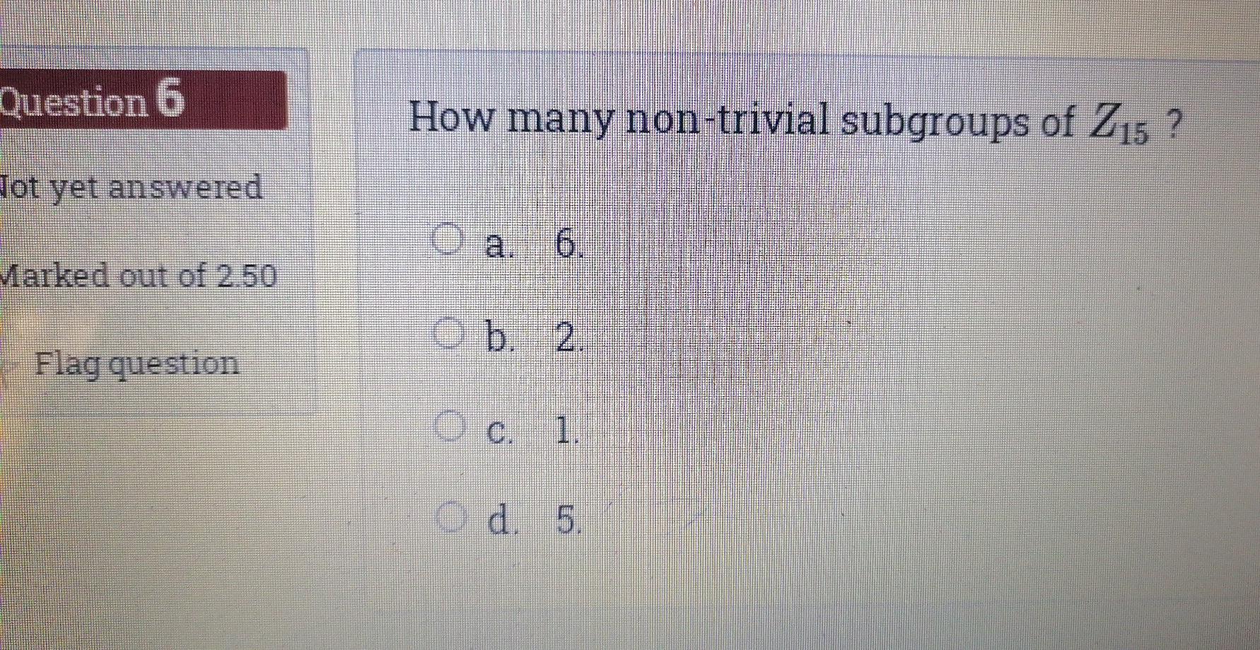 Solved Question 6 How many non-trivial subgroups of 215 ? | Chegg.com