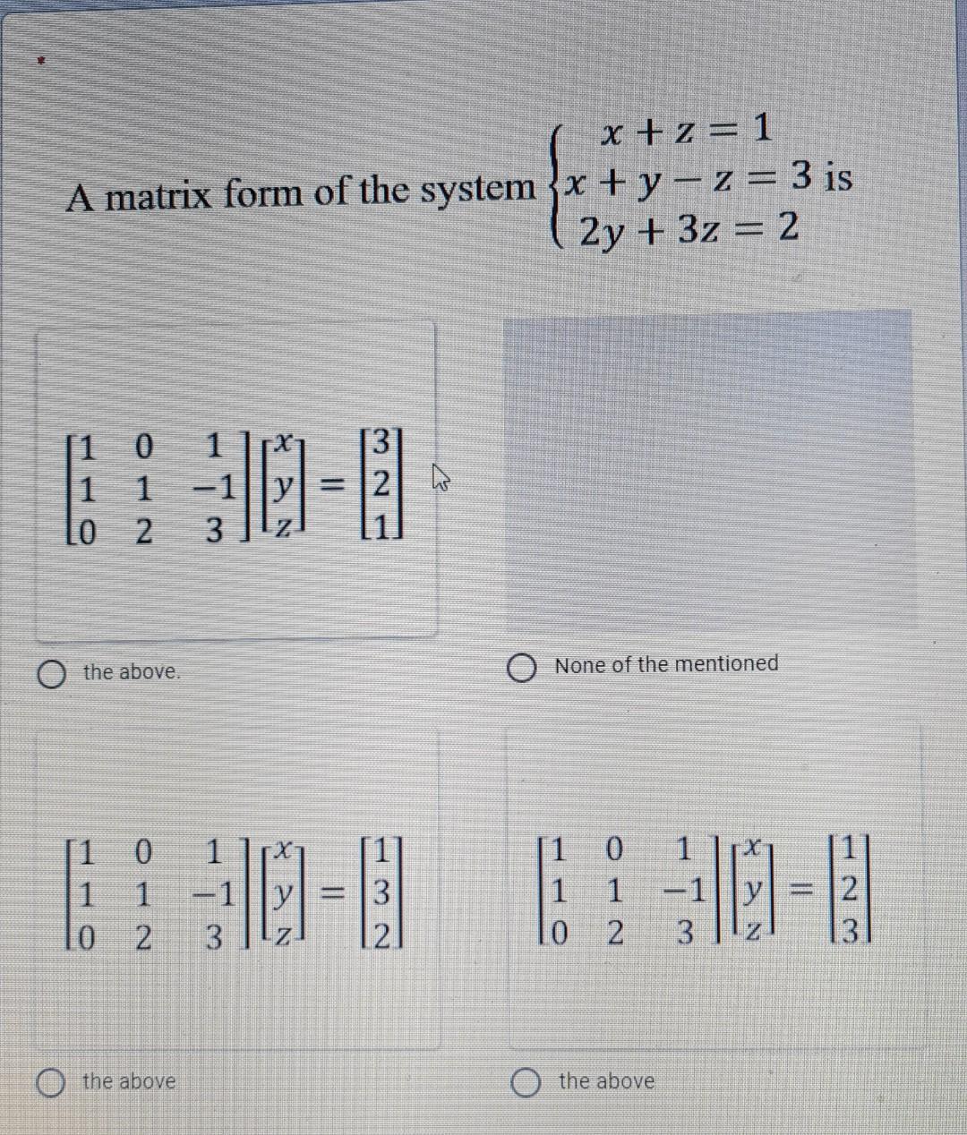 Solved x +z = 1 A matrix form of the system x + y - z = 3 is | Chegg.com