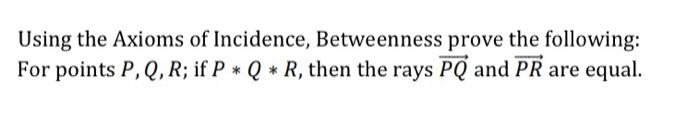Solved Using the Axioms of Incidence, Betweenness prove the | Chegg.com