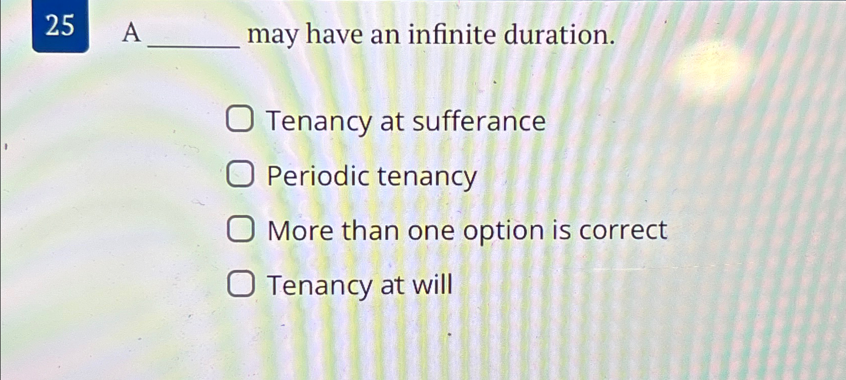 Solved 25 ﻿A may have an infinite duration.Tenancy at | Chegg.com