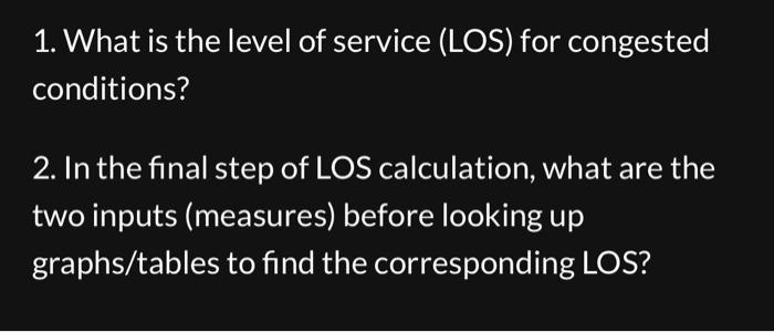 Solved 1. What is the level of service (LOS) for congested | Chegg.com