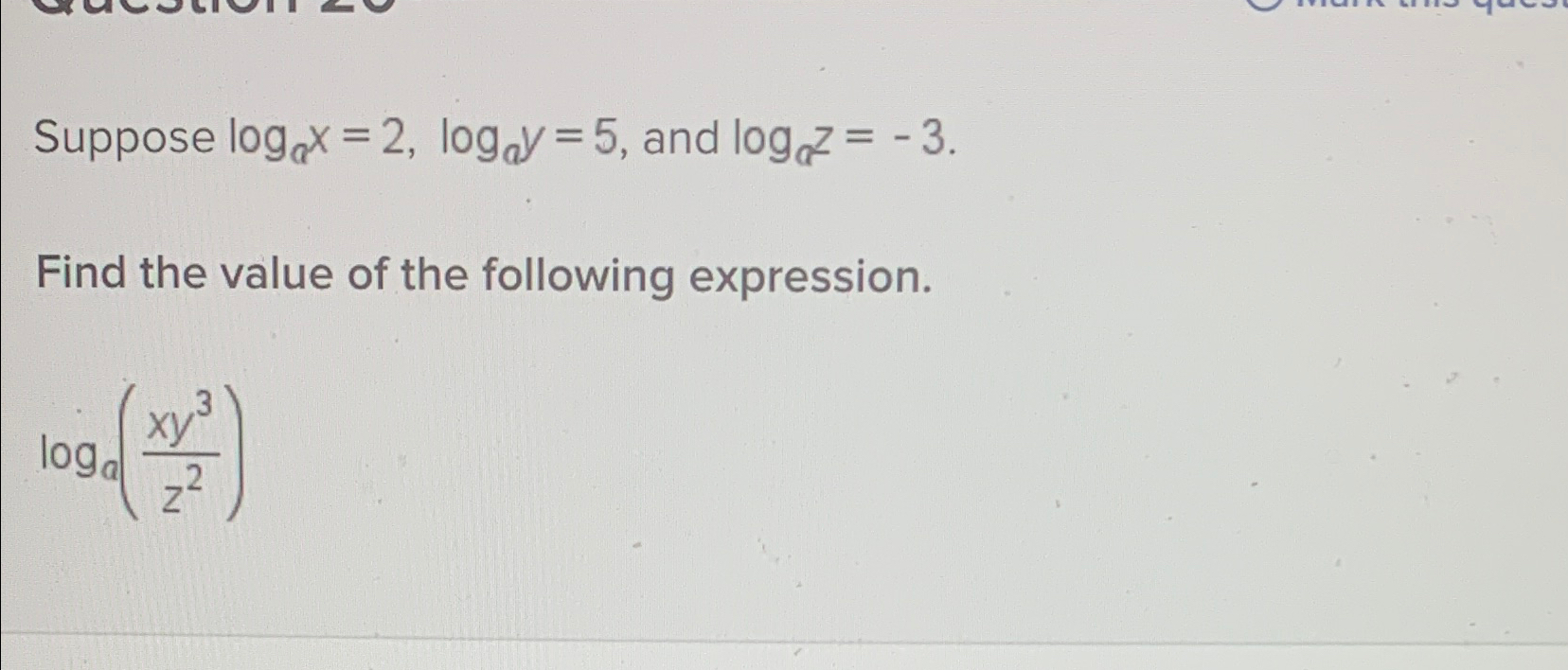 Suppose logax=2,logay=5, ﻿and logaz=-3Find the value | Chegg.com