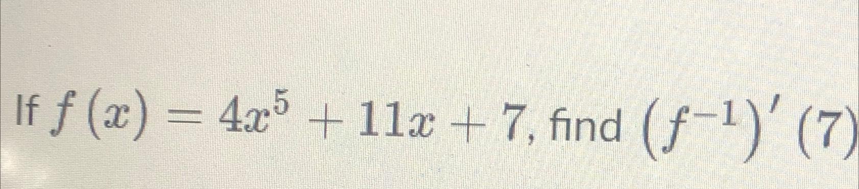 Solved If f(x)=4x5+11x+7, ﻿find (f-1)'(7) | Chegg.com