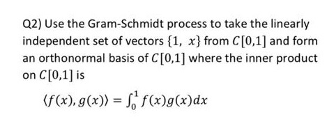 Solved Q2) Use the Gram-Schmidt process to take the linearly | Chegg.com