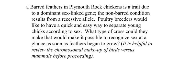 Solved 5. Barred feathers in Plymouth Rock chickens is a | Chegg.com