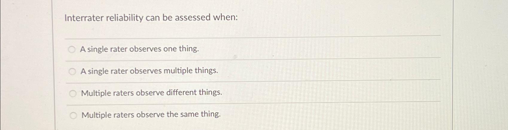 Solved Interrater reliability can be assessed when:A single | Chegg.com