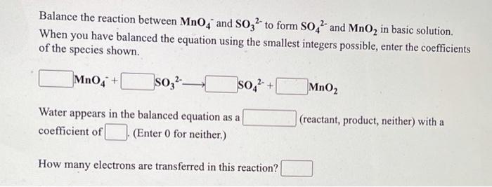 Solved Balance the reaction between MnO4 and SO32- to form | Chegg.com