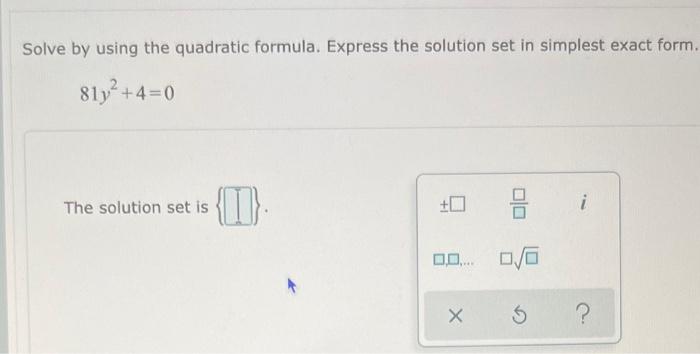 Solved Solve by using the quadratic formula. Express the | Chegg.com