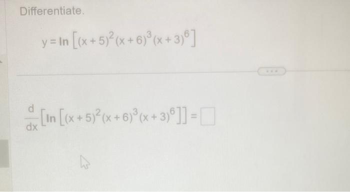 Solved Differentiate. y=ln[(x+5)2(x+6)3(x+3)6] | Chegg.com