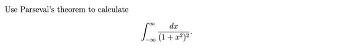 Solved Use Parseval's theorem to calculate ∫−∞∞(1+x2)2dx | Chegg.com