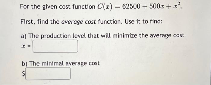 Solved For the given cost function C(x)=62500+500x+x2, | Chegg.com