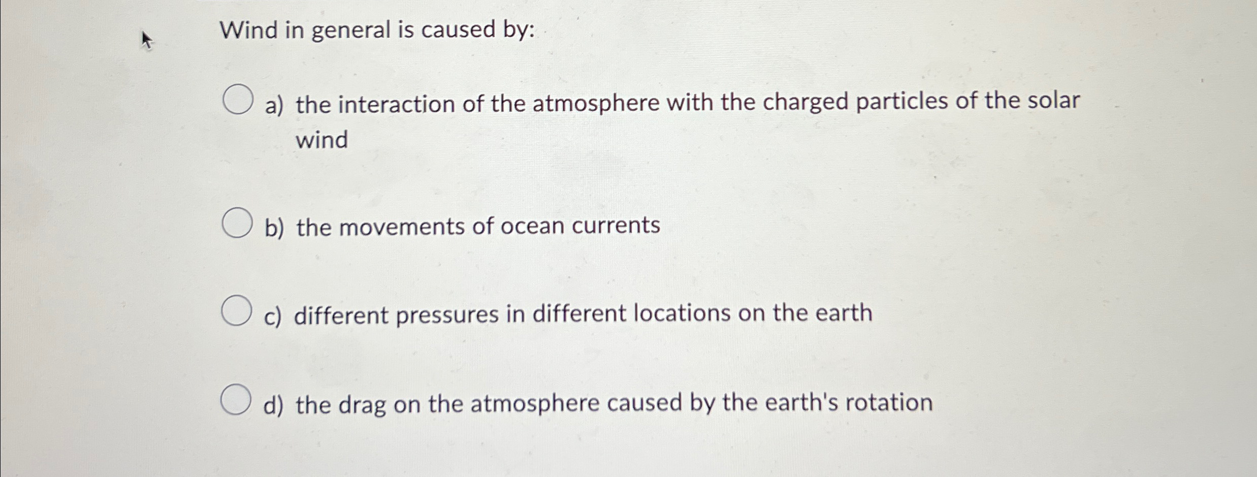 Solved Wind in general is caused by:a) ﻿the interaction of | Chegg.com