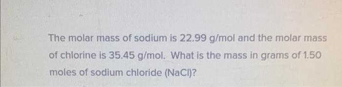 Solved The molar mass of sodium is 22.99 g/mol and the molar | Chegg.com