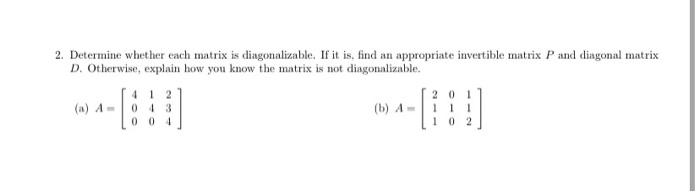 Solved 2. Determine whether each matrix is diagonalizable. | Chegg.com