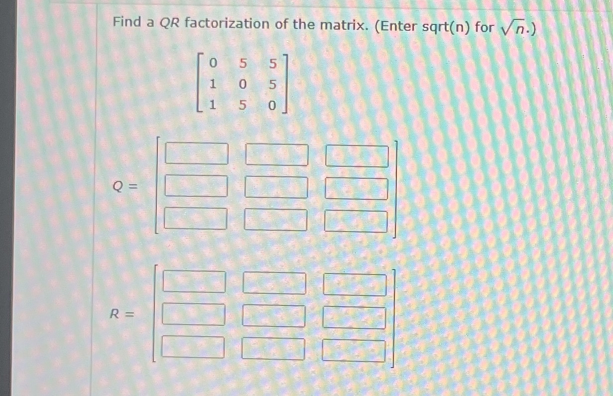 Solved Find A Qr ﻿factorization Of The Matrix Enter